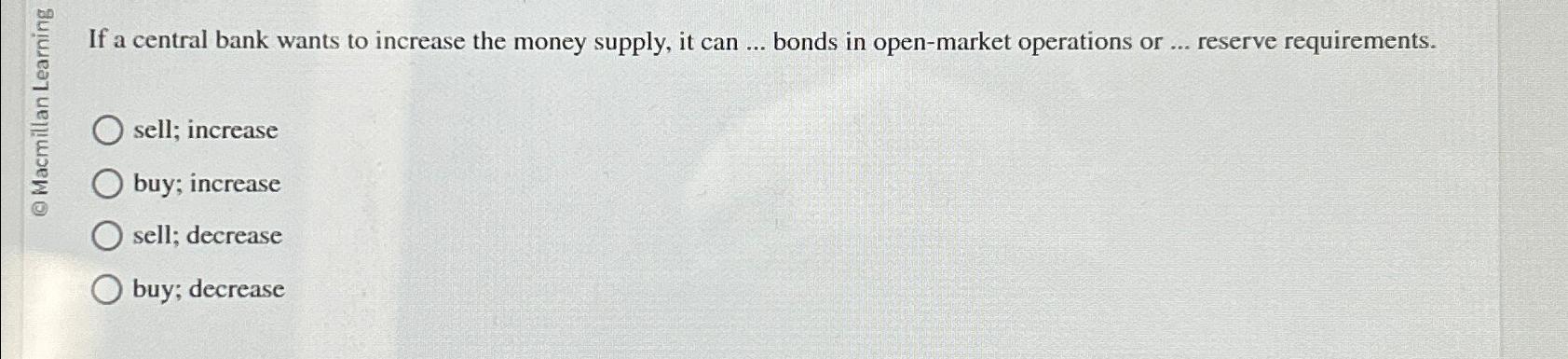 Solved If a central bank wants to increase the money supply, | Chegg.com