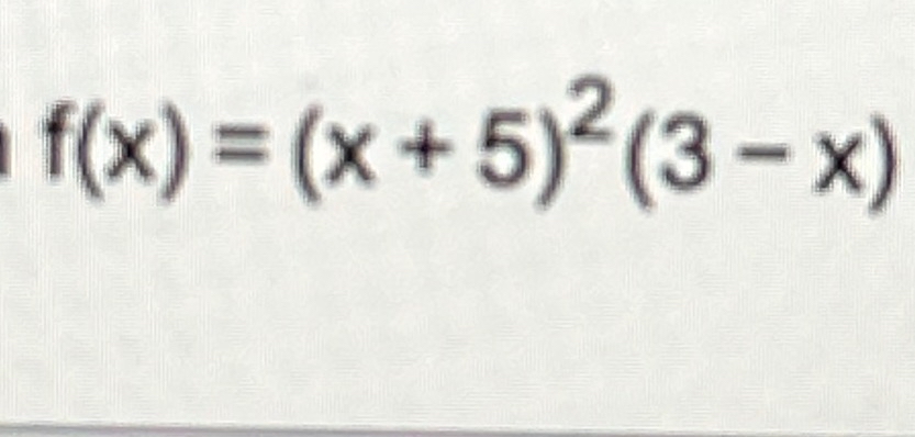 Solved What are the x intercepts: f(x)=(x+5)2(3-x) | Chegg.com