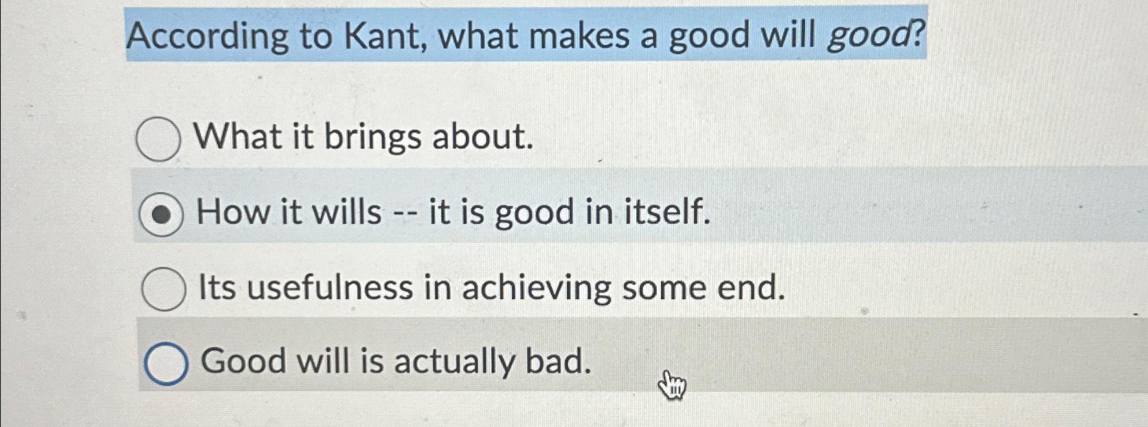 Solved According to Kant, what makes a good will good?What | Chegg.com
