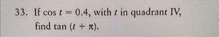 Solved If cos(t) = 0.4, with t in quadrant IV, find tan | Chegg.com
