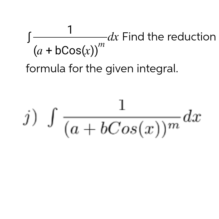 Solved ∫﻿﻿1(a+bCos(x))mdx ﻿Find the reduction formula for | Chegg.com