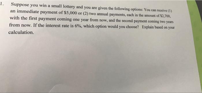 Solved 1. Suppose you win a small lottery and you are given | Chegg.com