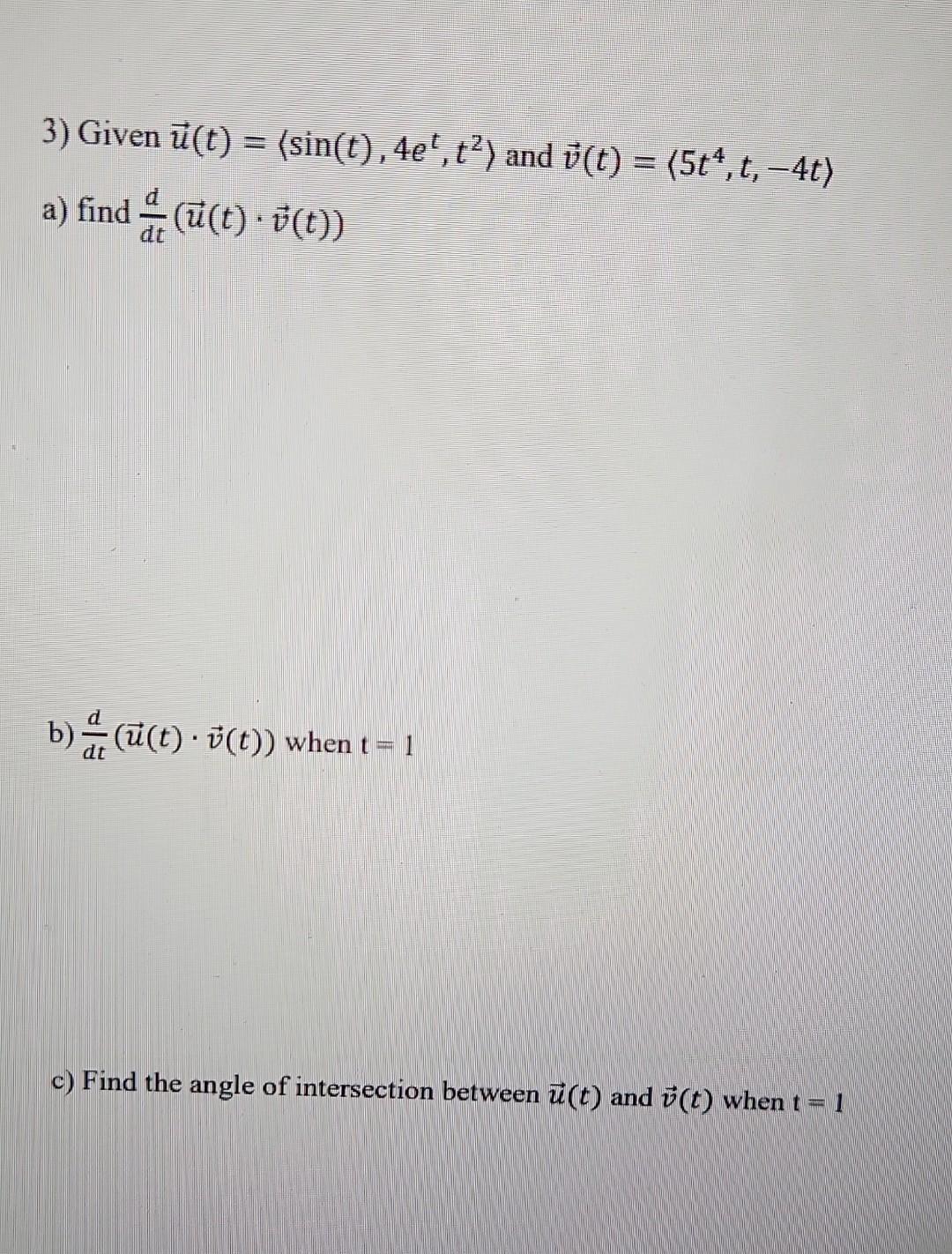 Solved 3) Given u(t)= sin(t),4et,t2 and v(t)= 5t4,t,−4t a) | Chegg.com
