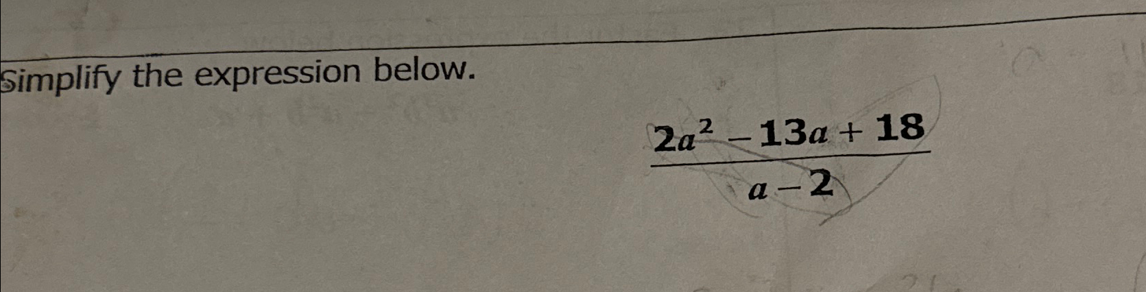 Solved Simplify the expression below.2a2-13a+18a-2 | Chegg.com
