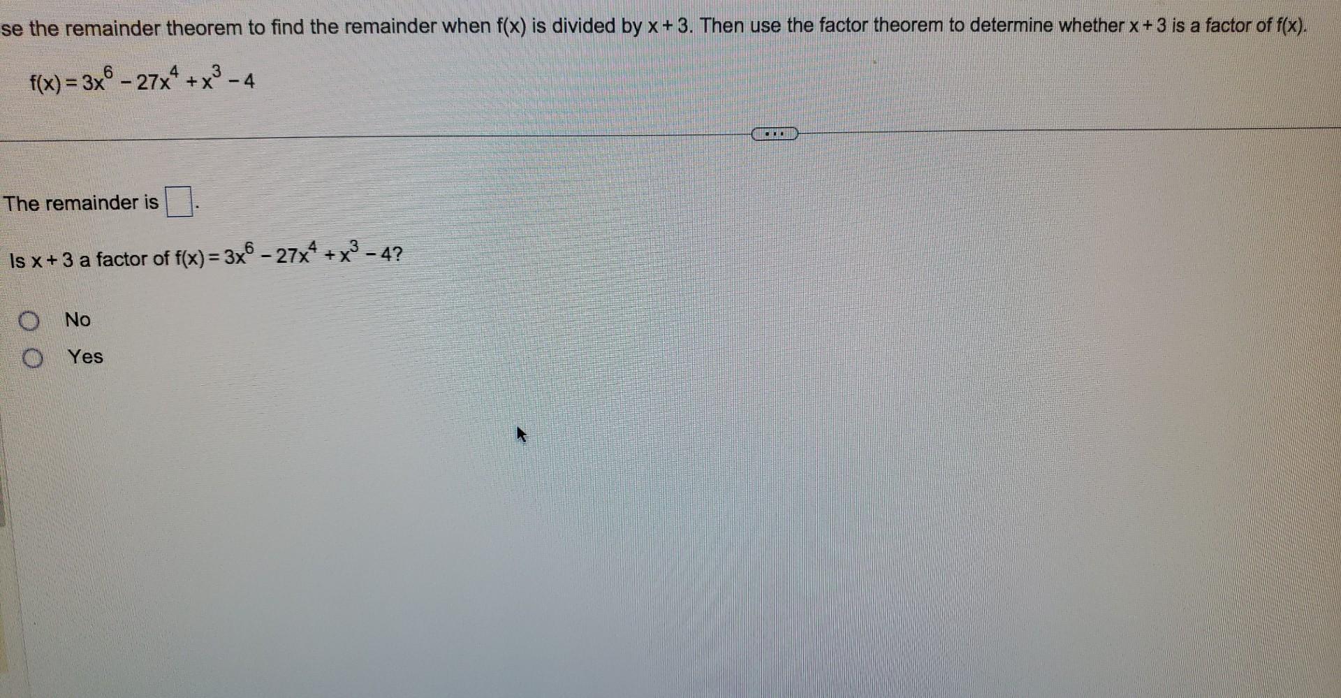 Solved f(x)=3x6−27x4+x3−4 The remainder is Is x+3 a factor | Chegg.com