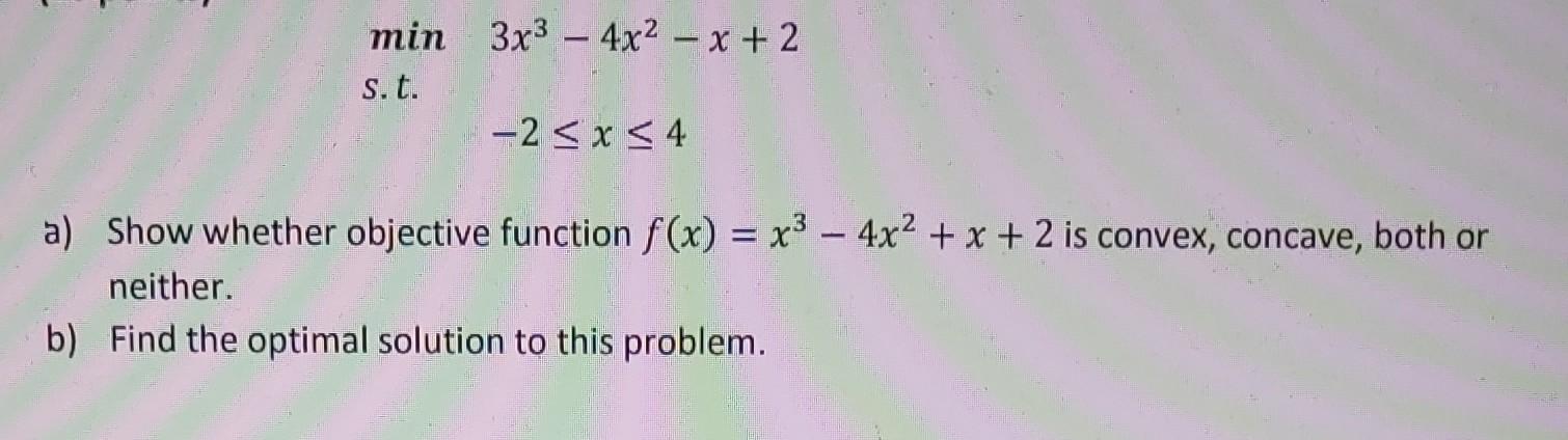 Solved mins.t. 3x3−4x2−x+2−2≤x≤4 a) Show whether objective | Chegg.com