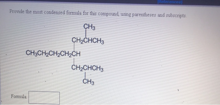 Solved Provide the most condensed formula for this compound, | Chegg.com