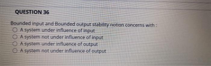 Solved QUESTION 36 Bounded input and Bounded output | Chegg.com