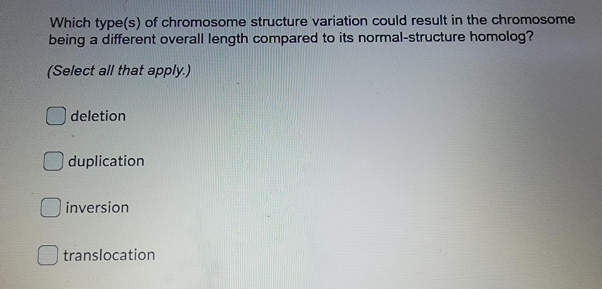 Solved Which type(s) of chromosome structure variation could | Chegg.com