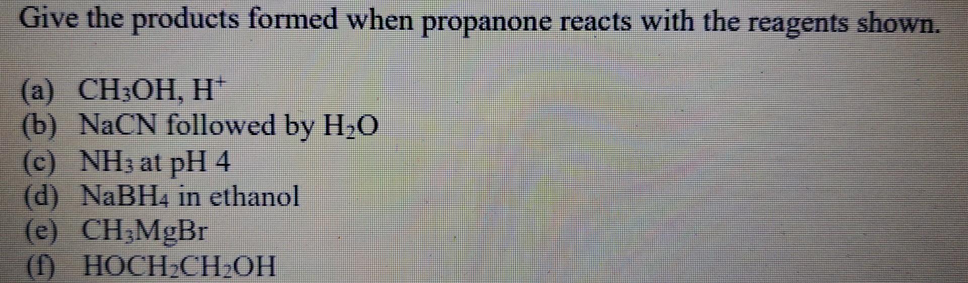 Solved Give the products formed when propanone reacts with | Chegg.com