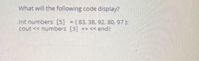 Solved What will the following code display? int numbers (5) | Chegg.com