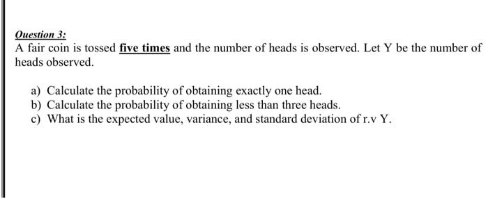 Solved Ouestion 3: A fair coin is tossed five times and the | Chegg.com
