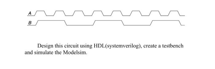 Solved А B Design this circuit using HDL(systemverilog), | Chegg.com