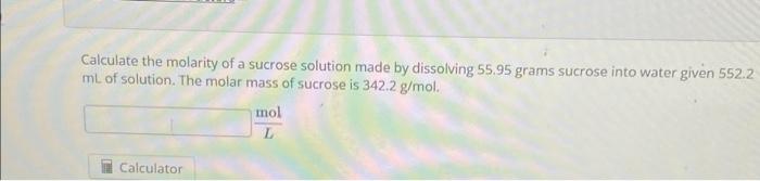 Solved Calculate the molarity of a sucrose solution made by | Chegg.com