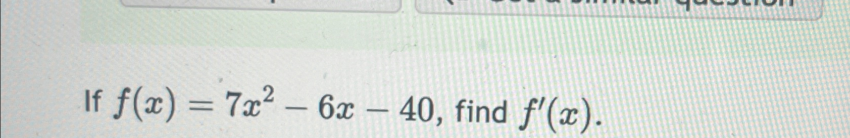 Solved If f(x)=7x2-6x-40, ﻿find f'(x) | Chegg.com