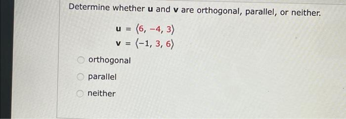 Solved Determine whether u and v are orthogonal, parallel, | Chegg.com