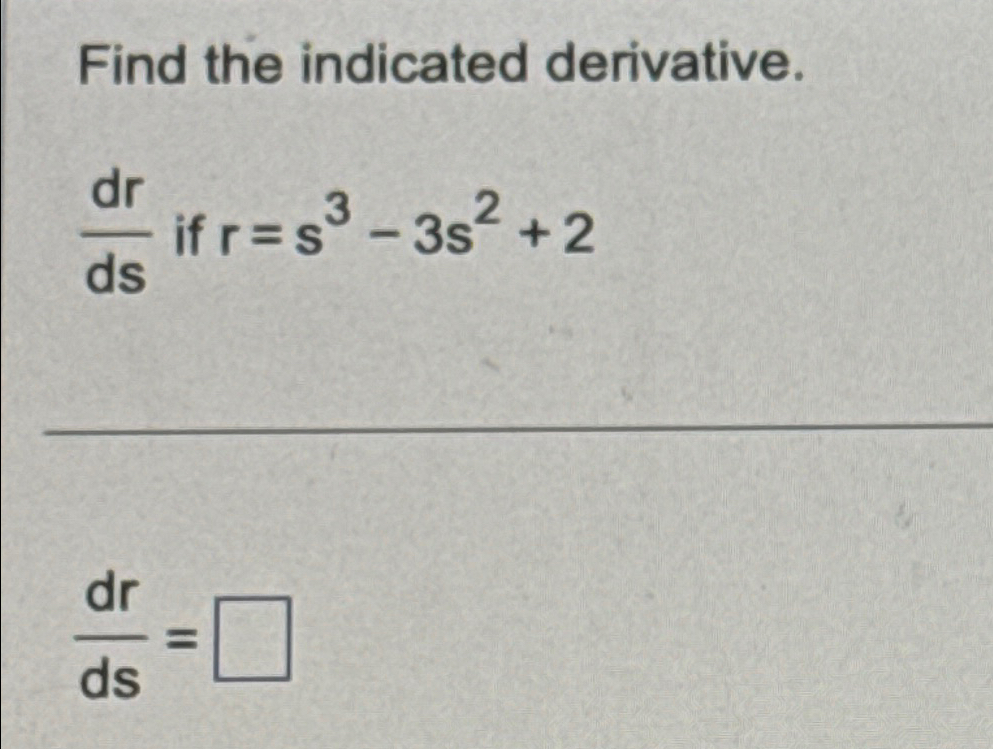 Solved Find the indicated derivative.drds if r=s3-3s2+2drds= | Chegg.com