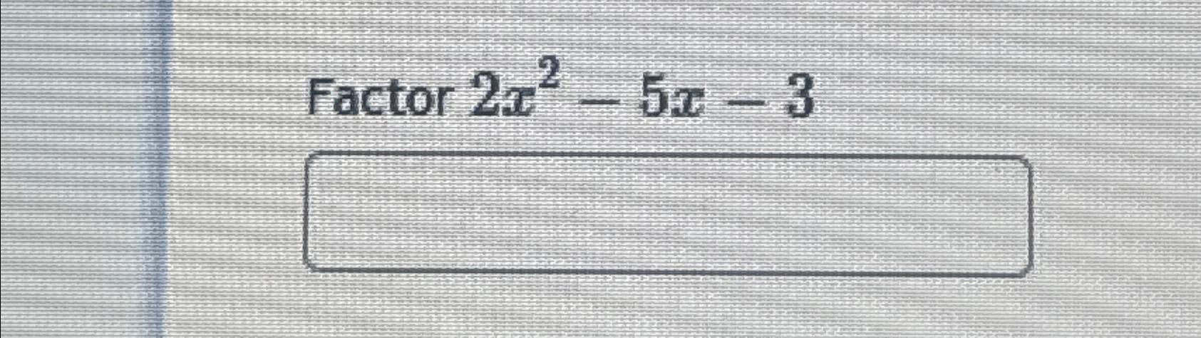 Solved Factor 2x2 5x 3