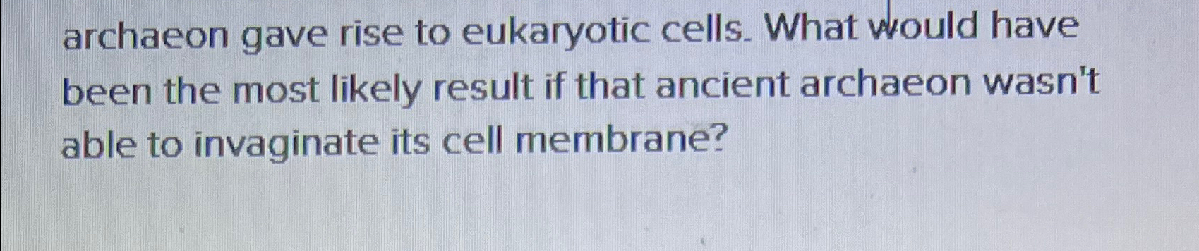 Solved archaeon gave rise to eukaryotic cells. What would | Chegg.com