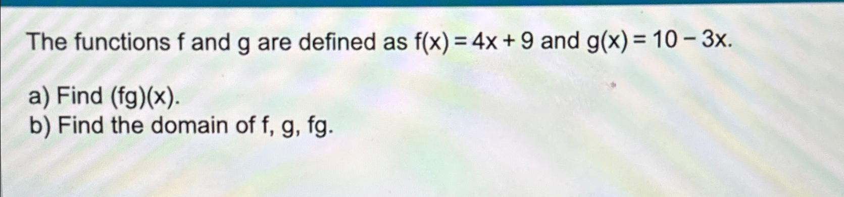 Solved The functions f ﻿and g ﻿are defined as f(x)=4x+9 ﻿and | Chegg.com