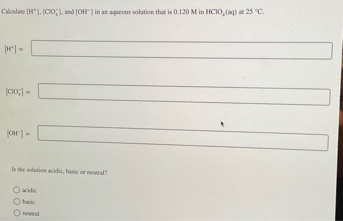 Solved Calculate [H+],[ClO4−], and [OH−]in an aqueous | Chegg.com