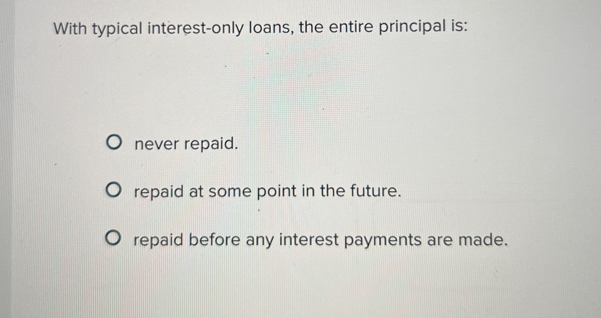 Solved With typical interest-only loans, the entire | Chegg.com
