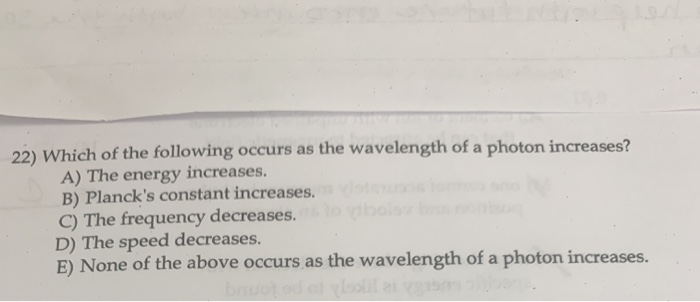 Solved 22) Which of the following occurs as the wavelength | Chegg.com