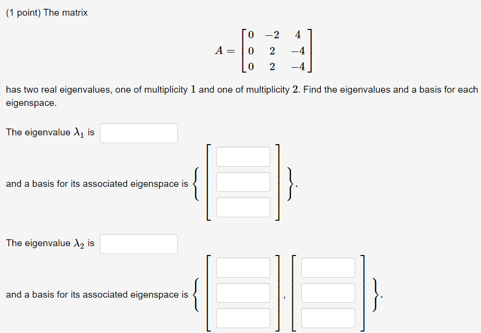 Solved (1 ﻿point) ﻿The matrixA=[0-2402-402-4]has two real | Chegg.com
