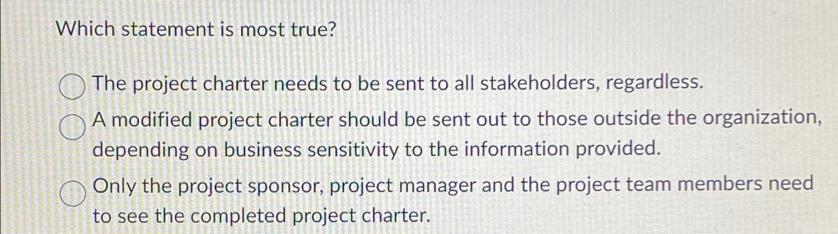 Solved Which statement is most true?The project charter | Chegg.com