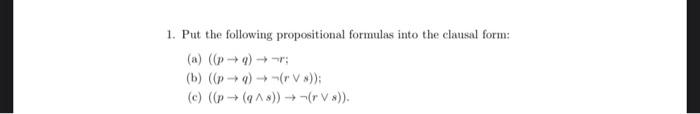 Solved 1. Put the following propositional formulas into the | Chegg.com