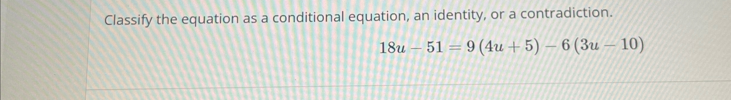 Solved Classify the equation as a conditional equation, an | Chegg.com