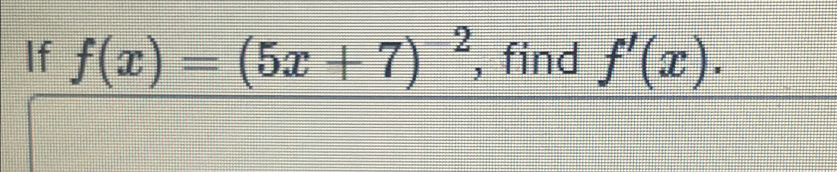 Solved If f(x)=(5x+7)2, ﻿find ) | Chegg.com