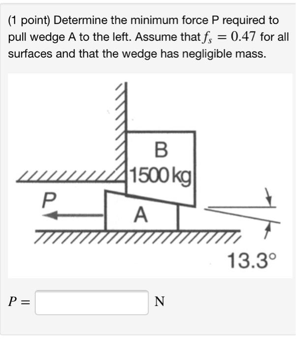 Solved (1 point) Determine the minimum force P required to | Chegg.com