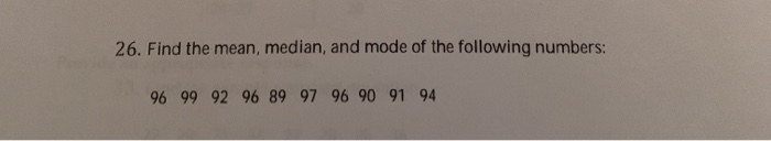 Solved 26. Find the mean, median, and mode of the following | Chegg.com