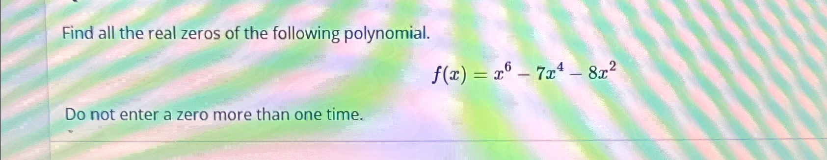 Solved Find all the real zeros of the following | Chegg.com