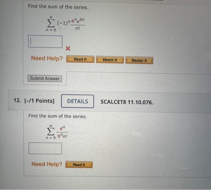 Solved Find the sum of the series. ∑n=0∞(−1)nn!4nx6n [-/1 | Chegg.com