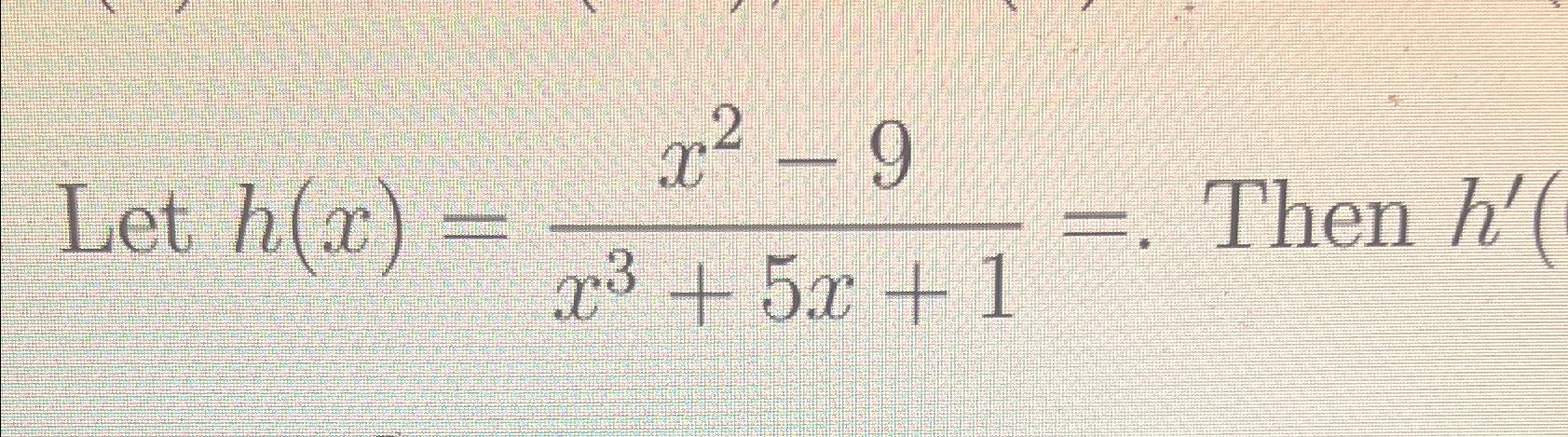 Solved Let h(x)=x2-9x3+5x+1=. ﻿Then h'(0) = | Chegg.com
