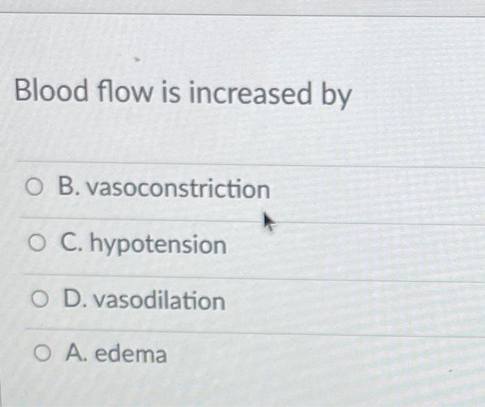 Solved Blood flow is increased by O B. vasoconstriction O C. | Chegg.com