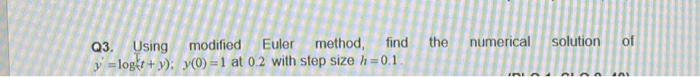 Solved the numerical solution of Q3. Using modified Euler | Chegg.com