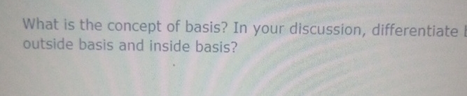 Solved What is the concept of basis? In your discussion, | Chegg.com