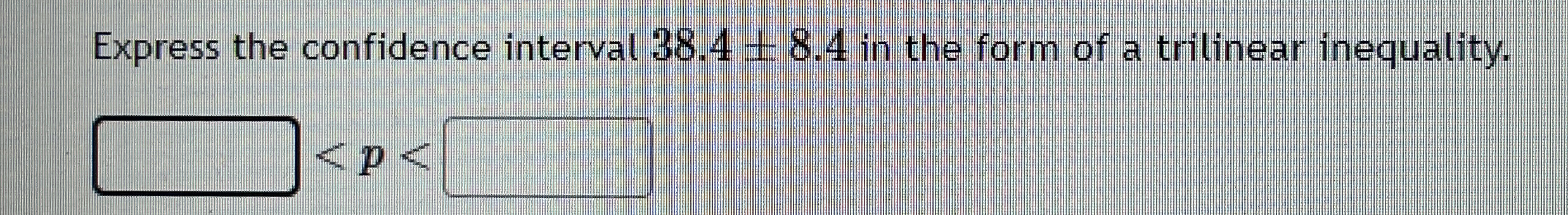 Solved Express the confidence interval 38.4+-8.4 ﻿in the | Chegg.com