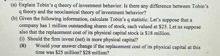Solved (a) Explain Tobin's q theory of investment behavior. | Chegg.com