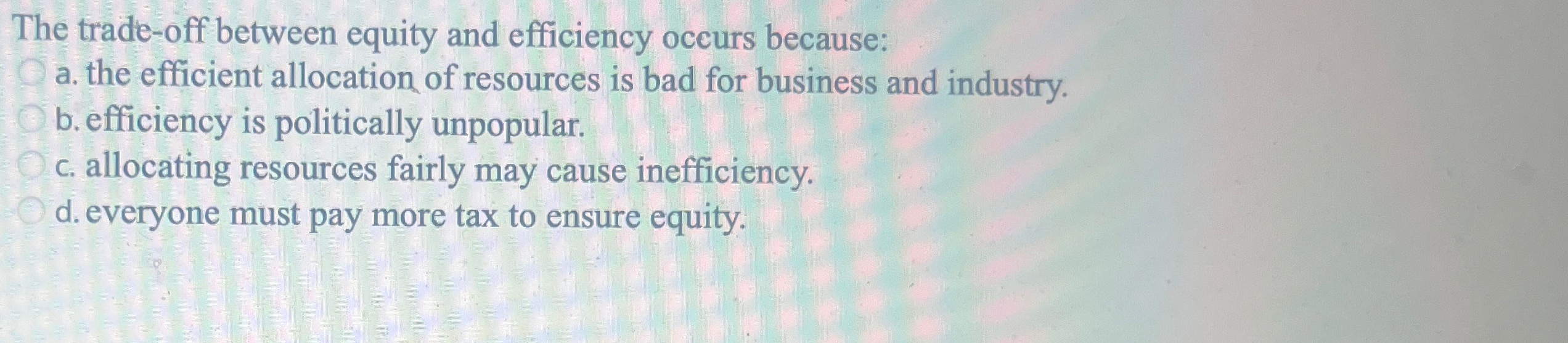 Solved The trade-off between equity and efficiency occurs | Chegg.com
