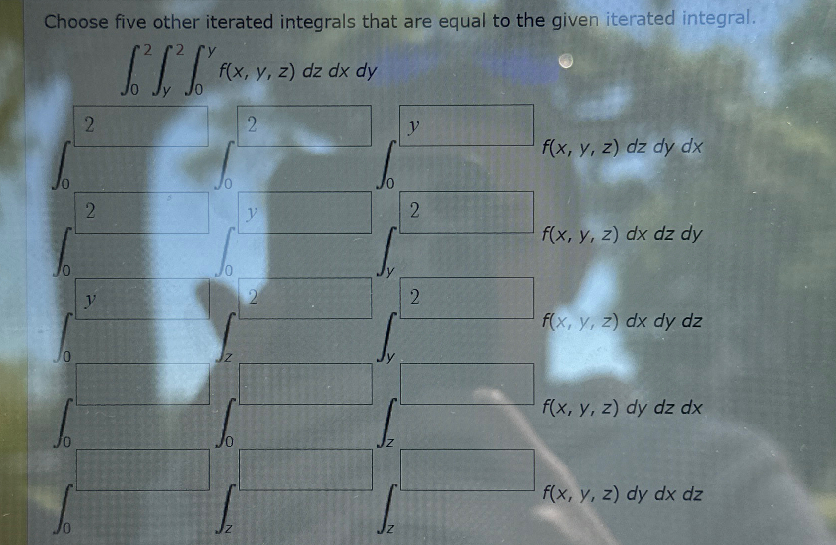 Solved Choose five other iterated integrals that are equal | Chegg.com Solved Choose five other iterated integrals that are equal | Chegg.com