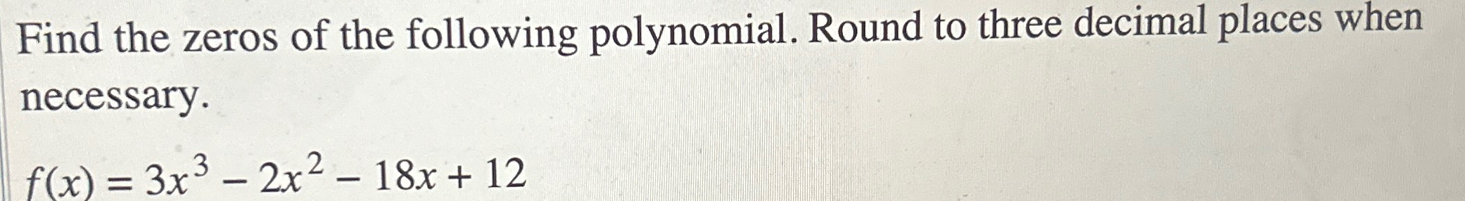 Solved Find the zeros of the following polynomial. Round to | Chegg.com