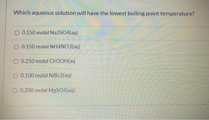 Solved Which aqueous solution will have the lowest boiling | Chegg.com