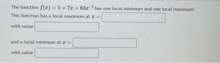 Solved The function f(x)=5+7x+63x−1 has one local minimum | Chegg.com