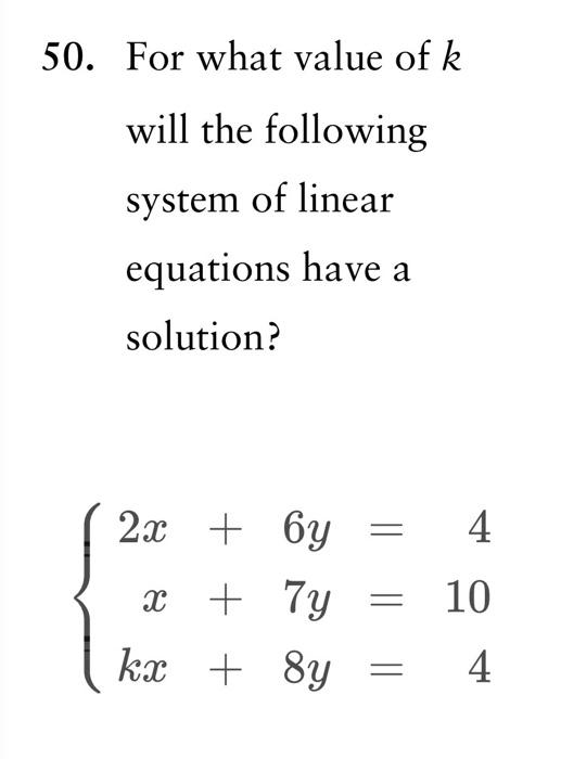 Solved 50. For what value of k will the following system of | Chegg.com