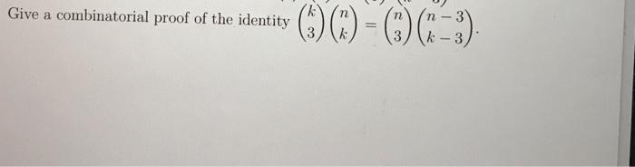 Solved Give a combinatorial proof of the identity (1) (%) = | Chegg.com