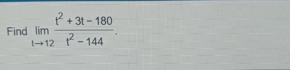 Solved Find limt→12t2+3t-180t2-144 | Chegg.com